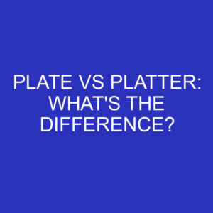 Plate Vs Platter: What's The Difference? » Differencess