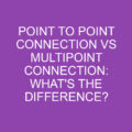 Point To Point Connection Vs Multipoint Connection: What's The ...