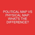 Political Map Vs Physical Map: What's The Difference? » Differencess
