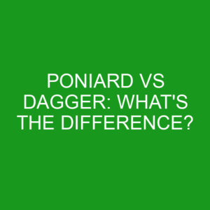 Poniard Vs Dagger: What's The Difference? » Differencess