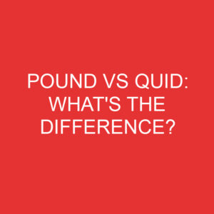 Pound Vs Quid: What's The Difference? » Differencess
