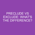 Preclude Vs Exclude: What's The Difference? » Differencess