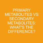 Primary Metabolites Vs Secondary Metabolites: What's The Difference ...