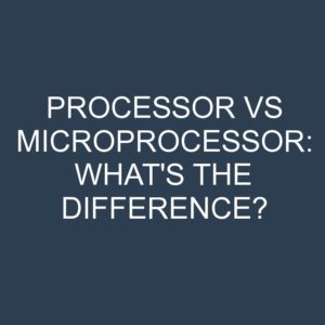 Processor Vs Microprocessor: What's The Difference? » Differencess