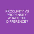 Proclivity Vs Propensity: What's The Difference? » Differencess