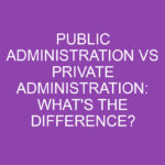 Public Administration Vs Private Administration: What's The Difference ...