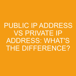 Public Ip Address Vs Private Ip Address: What's The Difference ...