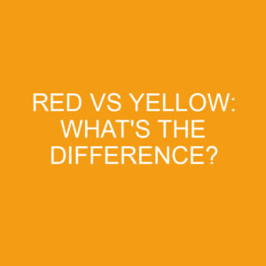 Red Vs Yellow: What's The Difference? » Differencess