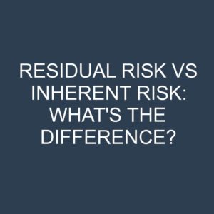Residual Risk Vs Inherent Risk: What's The Difference? » Differencess