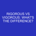 Rigorous Vs Vigorous: What's The Difference? » Differencess