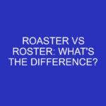 Roaster Vs Roster: What's The Difference? » Differencess