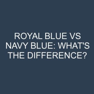 Royal Blue Vs Navy Blue: What's The Difference? » Differencess