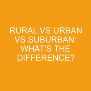 Rural Vs Urban Vs Suburban: What's The Difference? » Differencess