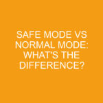 Safe Mode Vs Normal Mode: What's The Difference? » Differencess