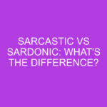 Sarcastic Vs Sardonic: What's The Difference? » Differencess