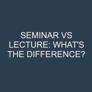 Seminar Vs Lecture: What's The Difference? » Differencess