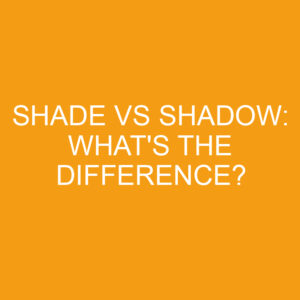Shade Vs Shadow: What's The Difference? » Differencess