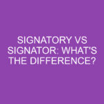 Signatory Vs Signator: What's The Difference? » Differencess