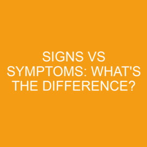 Signs Vs Symptoms: What's The Difference? » Differencess