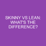 Skinny Vs Lean: What's The Difference? » Differencess