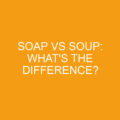 Soap Vs Soup: What's The Difference? » Differencess