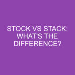 Stock Vs Stack: What's The Difference? » Differencess