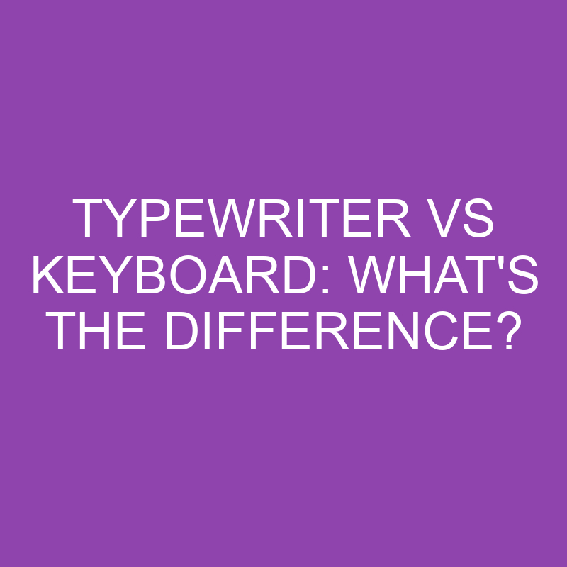 Typewriter Vs Keyboard What s The Difference Differencess Typewriter Vs Keyboard What s The Difference Differencess