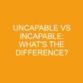 Uncapable Vs Incapable: What's The Difference? » Differencess