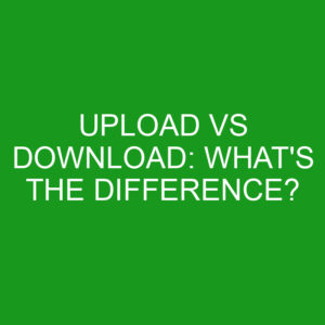 Upload Vs Download: What's The Difference? » Differencess
