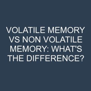 Volatile Memory Vs Non Volatile Memory: What's The Difference ...