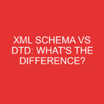 Xml Schema Vs Dtd: What's The Difference? » Differencess