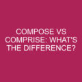 Compose Vs Comprise: What's The Difference? » Differencess
