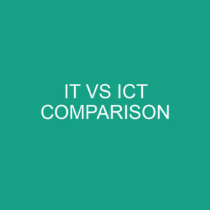 IT Vs ICT Comparison » Differencess