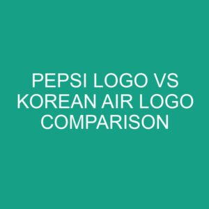 Pepsi Logo Vs Korean Air Logo Comparison » Differencess