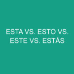 Esta Vs Esto Vs Este Vs Estás: What's The Difference? » Differencess