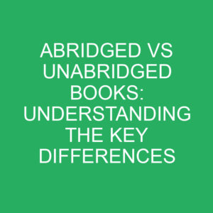 Abridged Vs Unabridged Books: Understanding The Key Differences ...