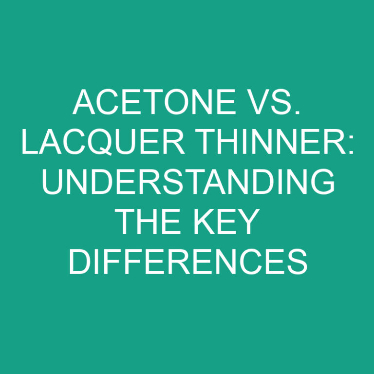 Acetone Vs. Lacquer Thinner: Understanding The Key Differences ...