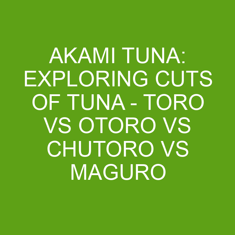 Akami Tuna: Exploring Cuts Of Tuna - Toro Vs Otoro Vs Chutoro Vs Maguro » Differencess