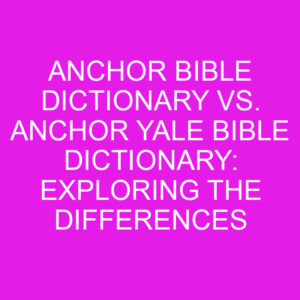 Anchor Bible Dictionary Vs. Anchor Yale Bible Dictionary: Exploring The ...
