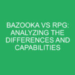 Bazooka Vs RPG: Analyzing The Differences And Capabilities » Differencess