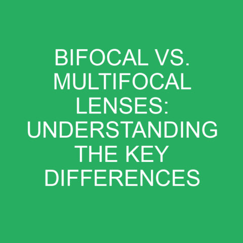 Bifocal Vs. Multifocal Lenses: Understanding The Key Differences ...