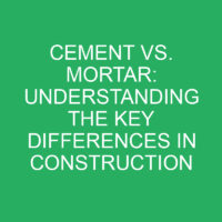 Cement Vs. Mortar: Understanding The Key Differences In Construction » Differencess