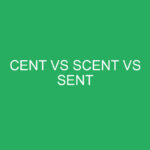 Cent Vs Scent Vs Sent Differences And Comparison » Differencess