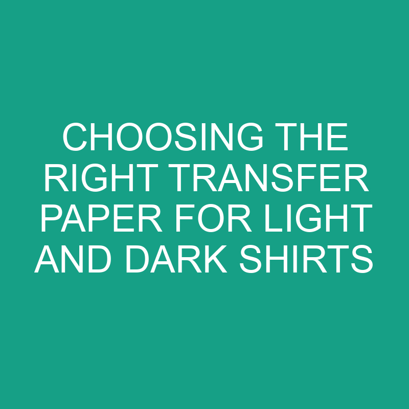 Choosing The Right Transfer Paper For Light And Dark Shirts » Differencess