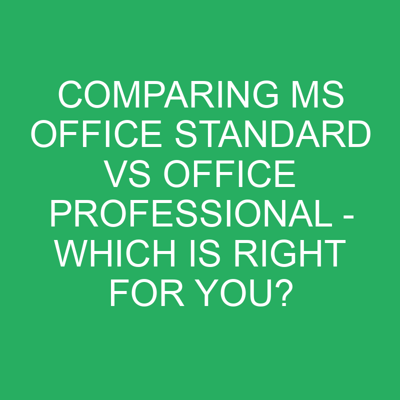 Comparing Ms Office Standard Vs Office Professional - Which Is Right ...