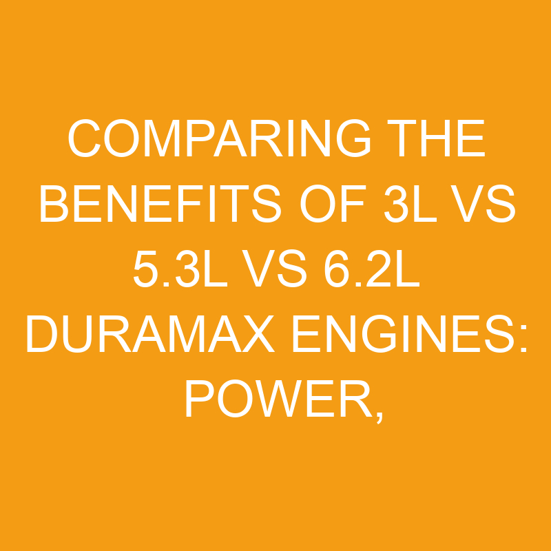 Comparing The Benefits Of 3L Vs 5.3L Vs 6.2L Duramax Engines: Power ...