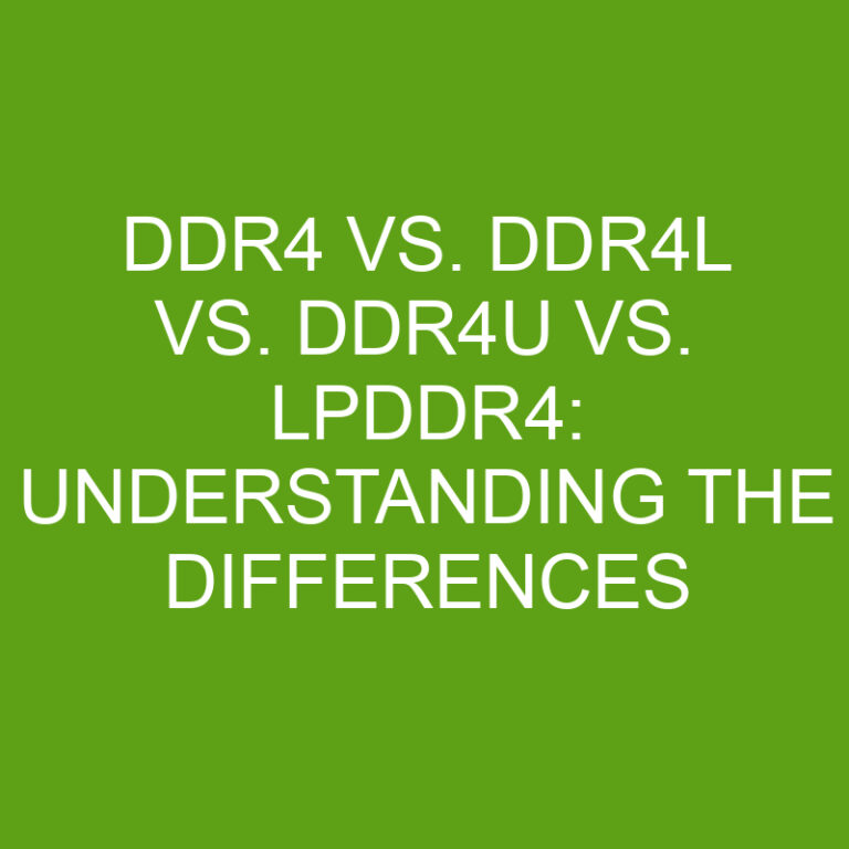 Ddr4 Vs Ddr4l Vs Ddr4u Vs Lpddr4 Understanding The Differences Differencess