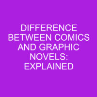 Difference Between Comics And Graphic Novels: Explained » Differencess