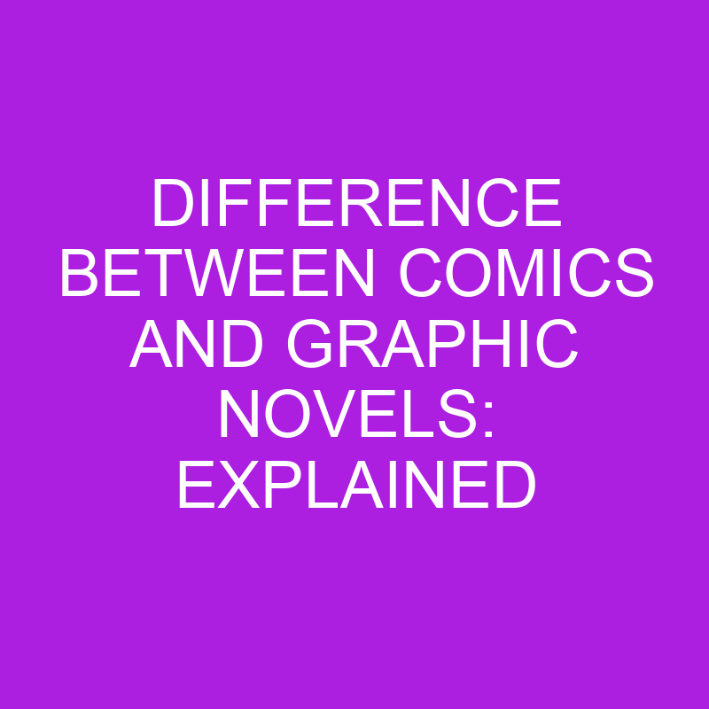 Difference Between Comics And Graphic Novels: Explained » Differencess