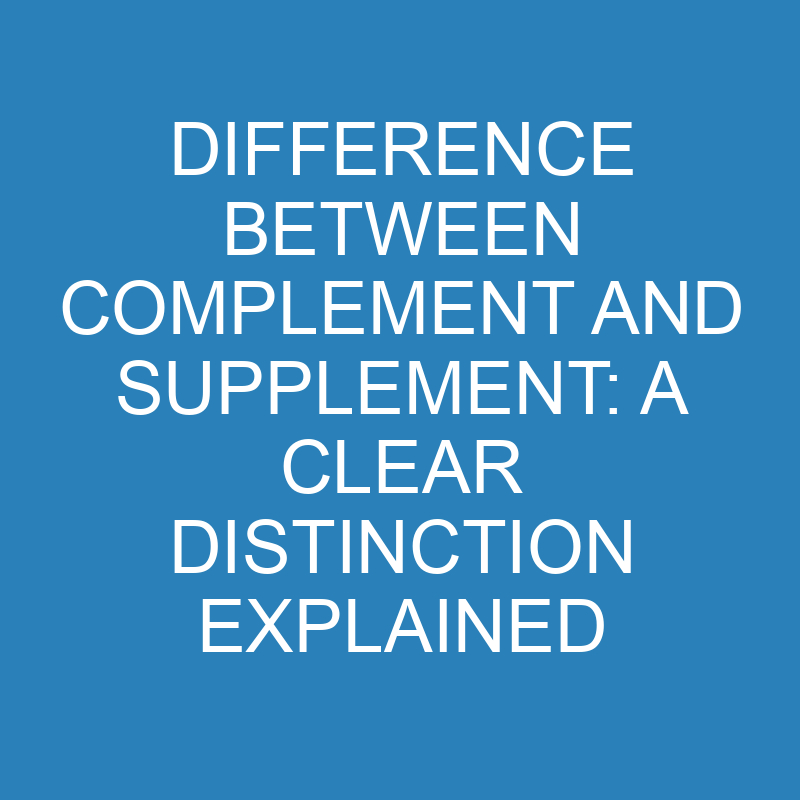 Difference Between Complement And Supplement: A Clear Distinction ...